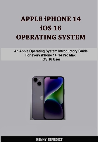 Apple iPhone 14 iOS 16 Operating System: An... - Kenny Benedict ...