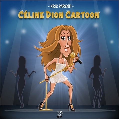Céline Dion Cartoon de Kris Parenti - Album - Livre - Decitre