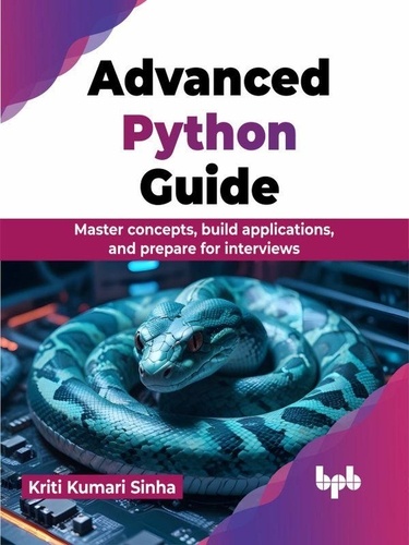 Advanced Python Guide: Master concepts, build... de Kriti Kumari Sinha - ePub - Ebooks - Decitre