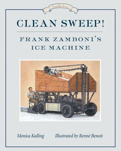 Clean Sweep! Frank Zamboni's Ice Machine de Monica Kulling - Decitre