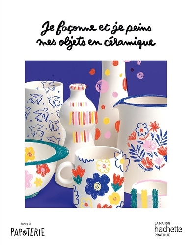Je façonne et je peins mes objets en céramique - La Papoterie - Livres ...
