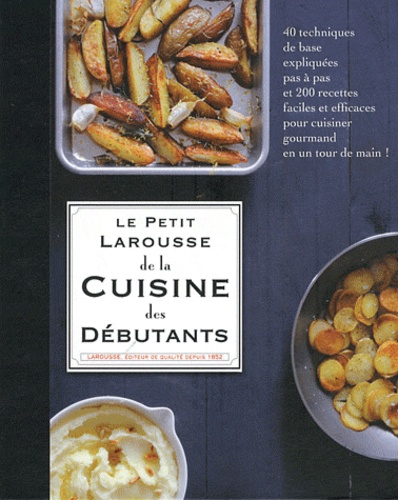 Le petit Larousse de la cuisine des débutants de Larousse - Livre - Decitre