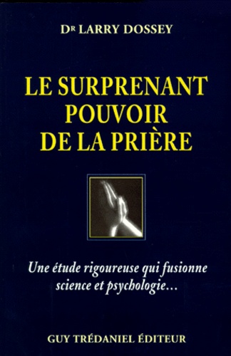 Le Surprenant Pouvoir De La Priere. Une Etude... - Larry Dossey ...