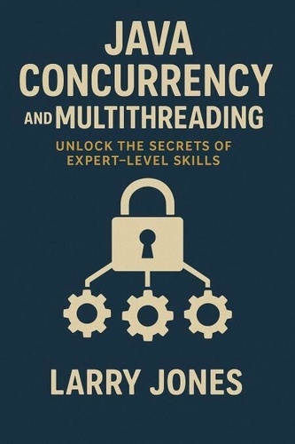 Java Concurrency and Multithreading: Unlock the... de Larry Jones ...