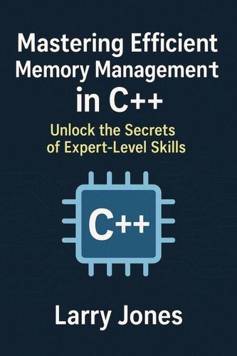 Mastering Efficient Memory Management in C++:... de Larry Jones - ePub - Ebooks - Decitre