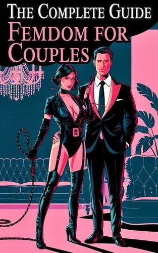 The Complete Guide To Femdom For Couples Laura And Javier
