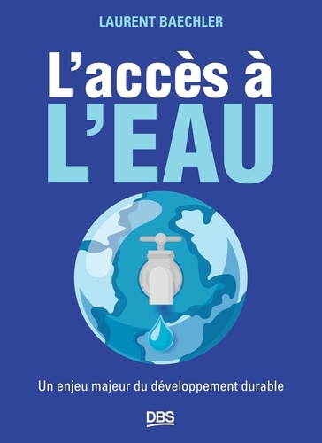 L'accès à l'eau - Un enjeu majeur du... de Laurent Baechler - Grand Format - Livre - Decitre