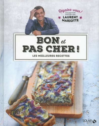 Bon et pas cher ! - Les meilleures recettes de Laurent Mariotte - Livre ...