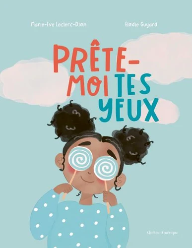 Prête-moi tes yeux de Marie-Eve Leclerc-Dion - Decitre