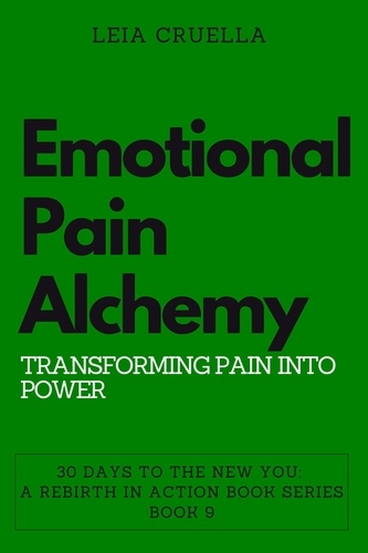 Emotional Pain Alchemy: Transforming Pain into... - Leia Cruella ...