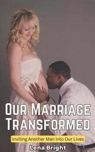 Our Marriage Transformed: Inviting Another Man... de Lena Bright - ePub ...