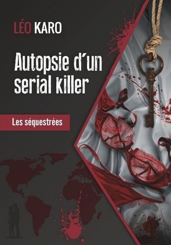 Autopsie d'un sérial killer - Les séquestrées - Léo Karo - Livres ...