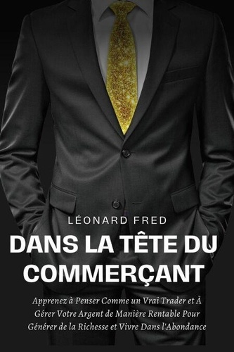 Dans la Tête du Commerçant: Apprenez à Penser... - Léonard Fred ...