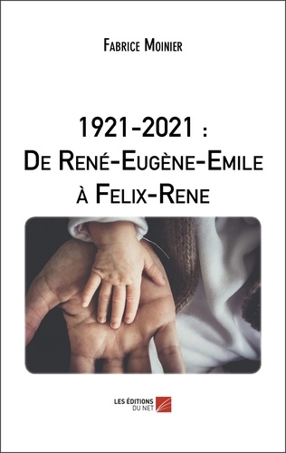 1921-2021 : De René-Eugène-Emile à Felix-Rene de Fabrice Moinier ...