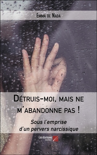 Détruis-moi, mais ne m'abandonne pas ! - Sous... de Emma de Nada ...