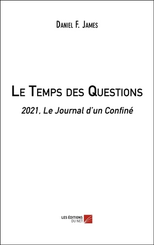 Le Temps des Questions - 2021, Le Journal d’un... de Daniel F. James ...