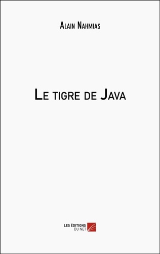 Le tigre de Java de Alain Nahmias - Grand Format - Livre - Decitre
