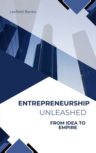 Entrepreneurship Unleashed: From Idea to Empire -... - Lexfield Banks - Ebooks - Furet du Nord