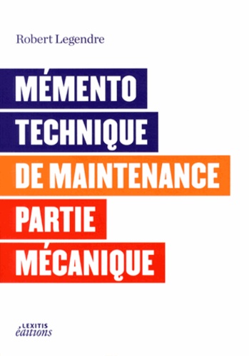 Mémento technique de maintenance partie mécanique de Robert Legendre - Livre - Decitre