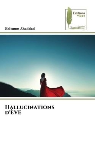 Hallucinations d'ÈVE de Keltoum Ahaddad - Poche - Livre - Decitre