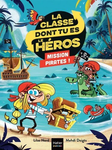 La classe dont tu es le héros - Mission pirates ! de Lilas Nord - Decitre