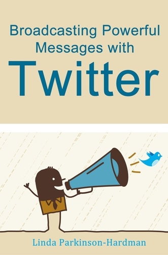 Broadcasting Powerful Messages With Twitter de Linda Parkinson-Hardman ...
