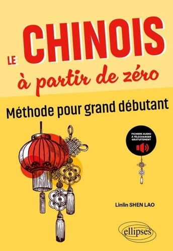 Le chinois à partir de zéro - Méthode pour... - Linlin Shen Lao ...