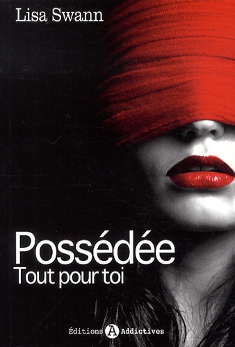 Possédée - Tout pour toi de Lisa Swann - Livre - Decitre
