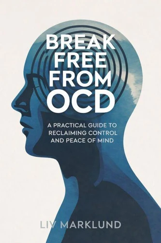 Break Free From OCD: A Practical Guide to Reclaiming Control and Peace ...