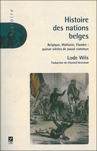 Histoire des nations belges - Belgique, Flandre,... de Lode Wils ...