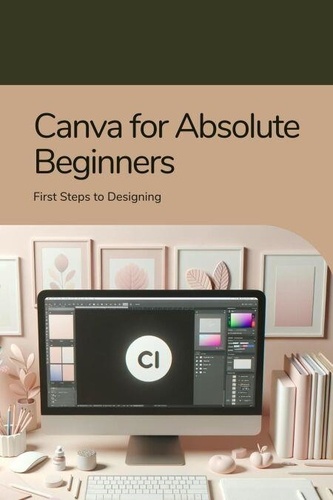 Canva for Absolute Beginners: First Steps to... de Lorraine Mitchell - ePub - Ebooks - Decitre