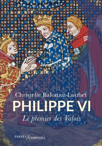 Philippe VI - Le premier des Valois de Loubet christelle Balouzat ...