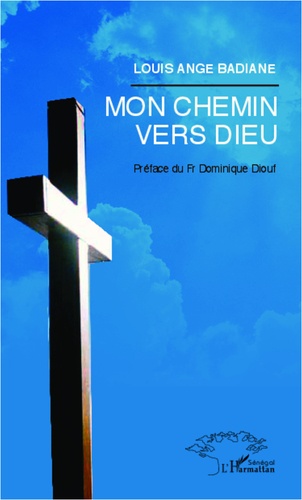 Mon chemin vers Dieu de Louis Ange Badiane - Livre - Decitre