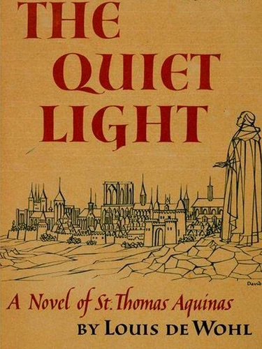 The Quiet Light: A Novel of St. Thomas Aquinas de Louis de Wohl - Decitre