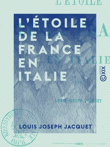 L'Étoile de la France en Italie de Louis Joseph Jacquet - Multi-format ...