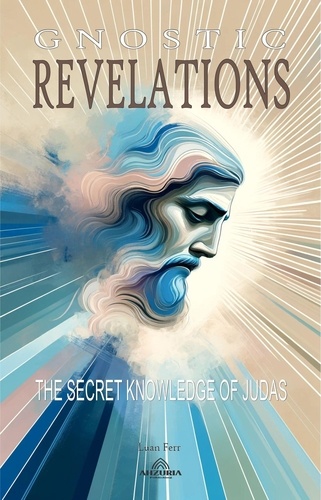 Gnostic Revelations - The Secret Knowledge of... - Luan Ferr - Ebooks ...