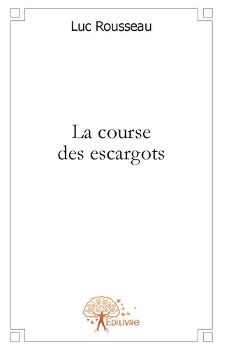 La course des escargots de Luc Rousseau - Livre - Decitre