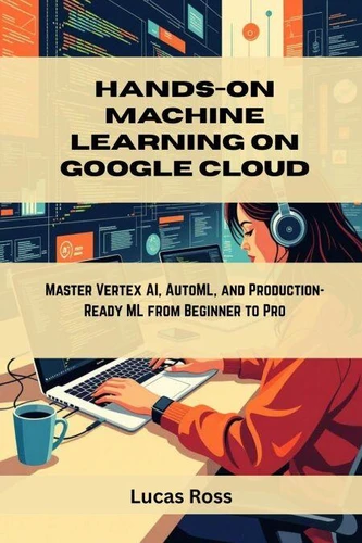 Hands-On Machine Learning on Google Cloud de Lucas Ross - Decitre