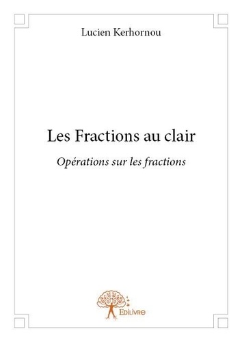 Les fractions au clair - Opérations sur les... de Lucien Kerhornou ...
