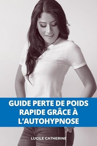 Guide Perte de poids rapide grâce à... de Lucile Catherine - ePub - Ebooks - Decitre