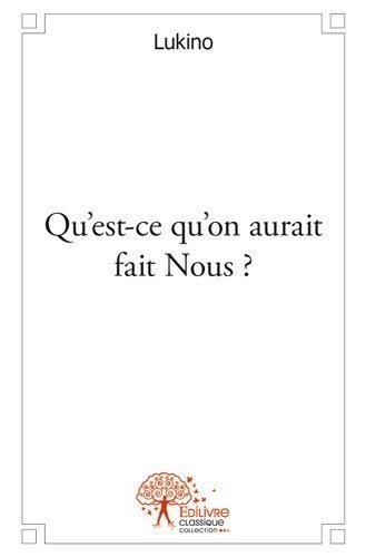 Qu'est ce qu'on aurait fait nous ? de Lukino Lukino - Livre - Decitre