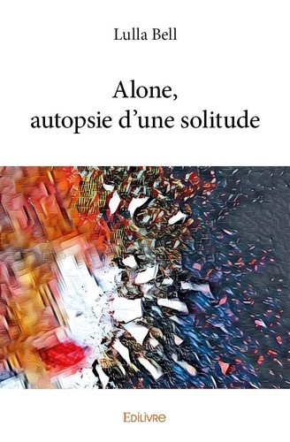 Alone, autopsie d'une solitude de Lulla Bell - Livre - Decitre
