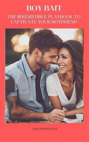 Boy Bait: The Irresistible Playbook to Captivate... de Lun Frederick - ePub - Ebooks - Decitre