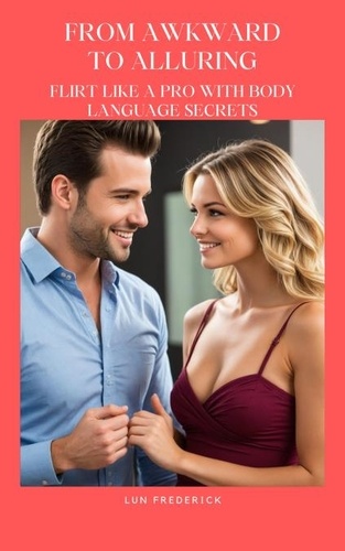 From Awkward to Alluring: Flirt Like a Pro With... de Lun Frederick - ePub - Ebooks - Decitre
