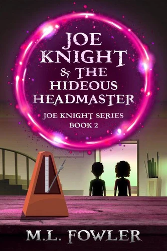 Joe Knight & the Hideous Headmaster de M.L. Fowler - Decitre