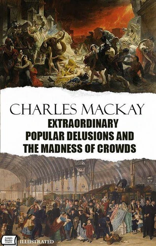 Extraordinary Popular Delusions and the Madness of Crowds. Illustrated ...