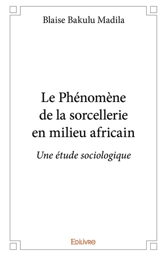 Le phénomène de la sorcellerie en milieu... de Madila blaise Bakulu ...