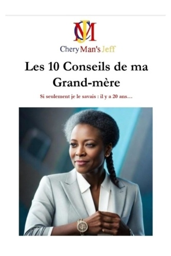 Les 10 Conseils de ma Grand-mère : Si seulement... - Man's Jeff Chery ...