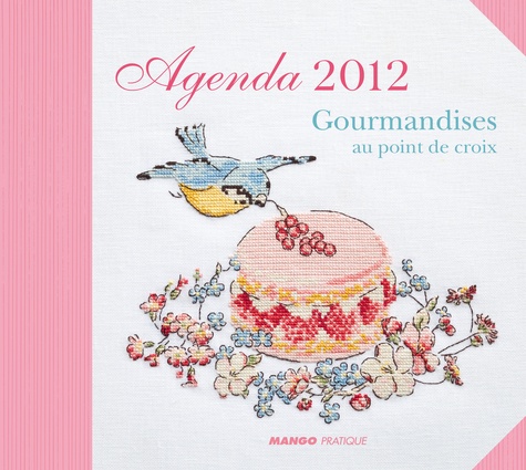 Agenda 2012 - Gourmandises au point de croix de Mango - Livre - Decitre