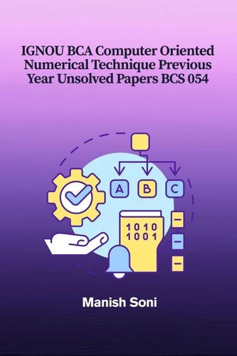 IGNOU BCA Computer Oriented Numerical Technique Previous Year Unsolved Papers BCS 054 de Manish ...